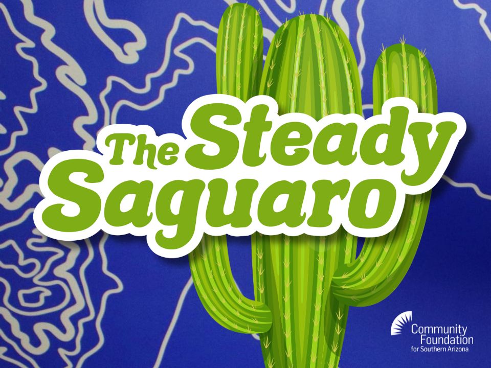 The Steady Saguaro: Standing Steady - Community Foundation for Southern ...